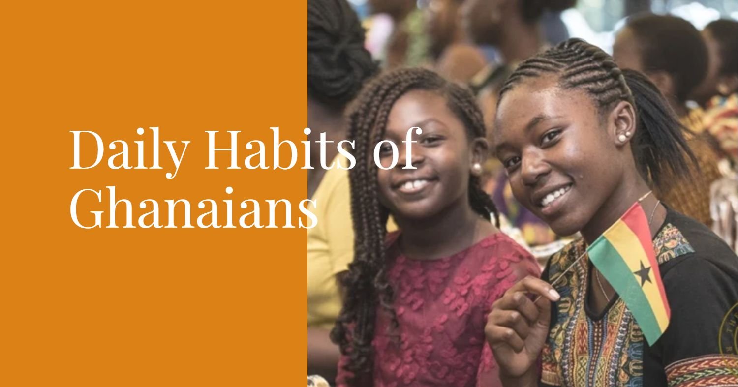 Daily Habits of Ghanaians: Insights into Ghanaian Life